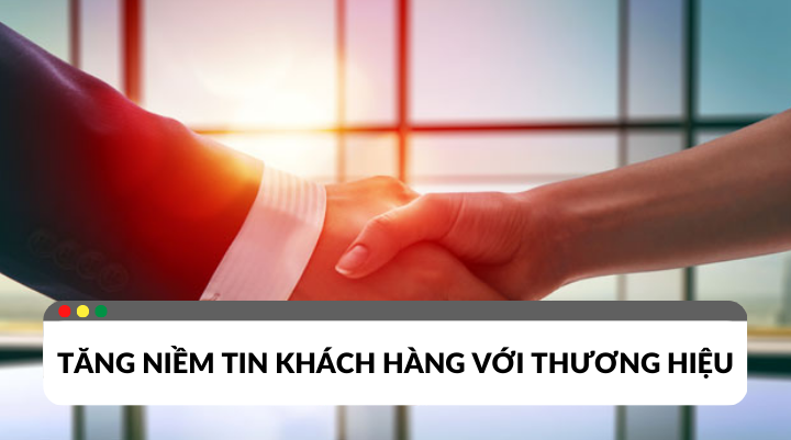 Làm sao để tăng niềm tin khách hàng với thương hiệu?
