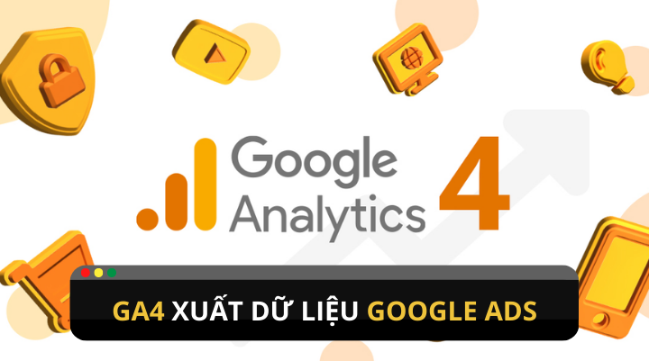 Hướng dẫn cách GA4 xuất dữ liệu Google Ads | Adsplus.vn