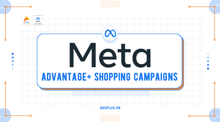 [EBOOK] Meta Advantage+ Shopping Ads Campaigns | Adsplus.vn