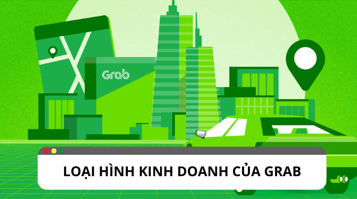 Loại hình kinh doanh của Grab có gì đặc biệt? Loại hình kinh doanh của Grab có gì đặc biệt?