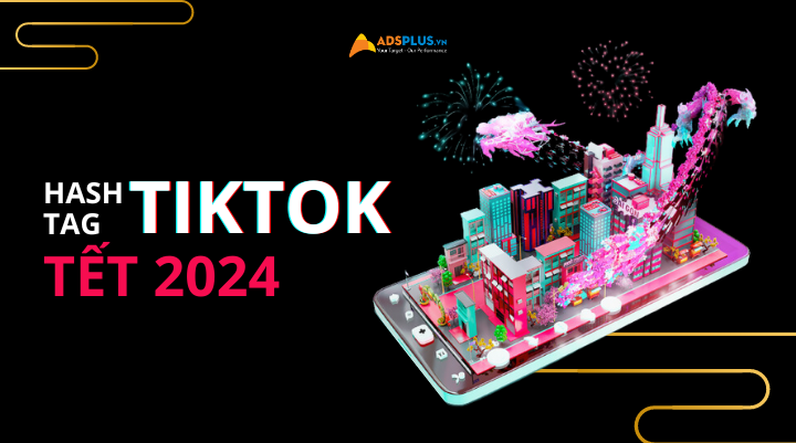 Danh sách hashtag Tết hot nhất TikTok 2024