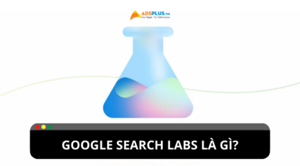 Google Search Labs là gì? Cách bật và tắt thử nghiệm | Adsplus.vn