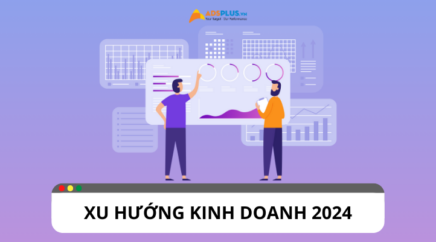 Tổng hợp các xu hướng kinh doanh nổi bật 2024 | Adsplus.vn