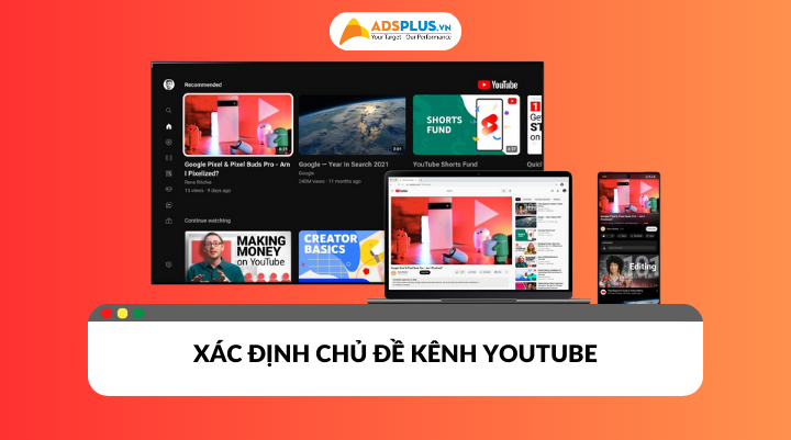 Cách chọn chủ đề kênh Youtube phù hợp giúp bạn tăng người xem hiệu quả