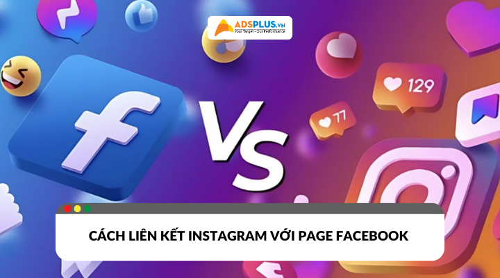 Cách liên kết Instagram với page Facebook đơn giản, nhanh chóng