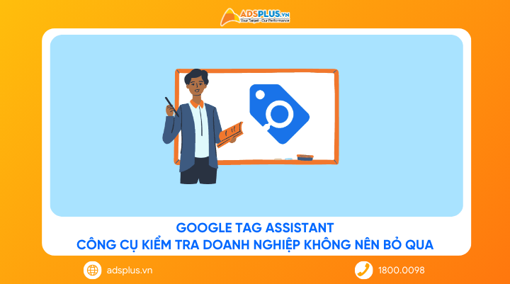 Google Tag Assistant: Công cụ kiểm tra doanh nghiệp không nên bỏ qua